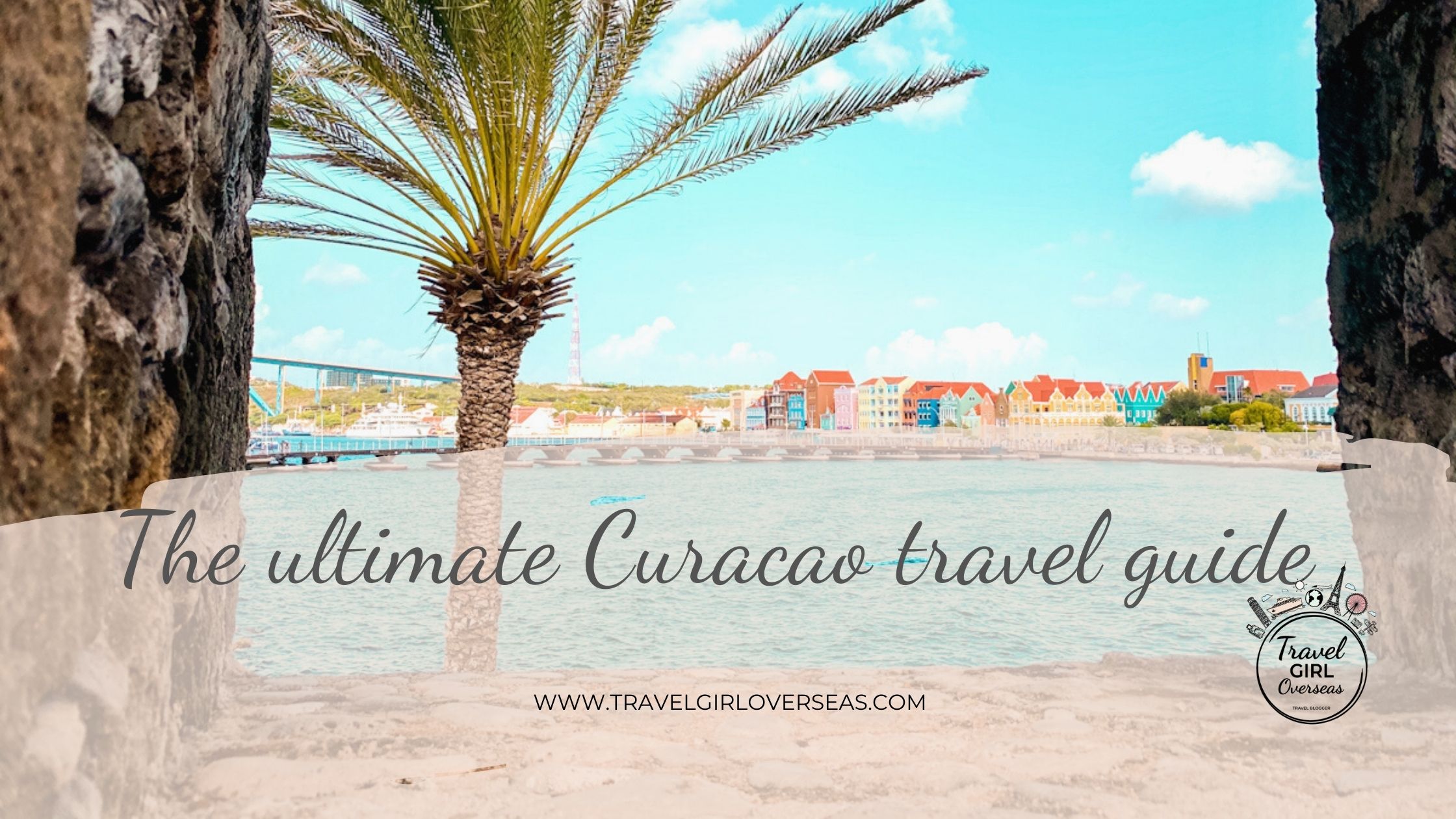 THE ULTIMATE CURACAO TRAVEL GUIDE - Travel Girl Overseas